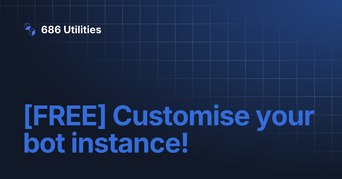 [FREE] Customise your bot instance! | 686 Utilities